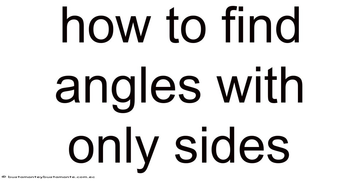 How To Find Angles With Only Sides